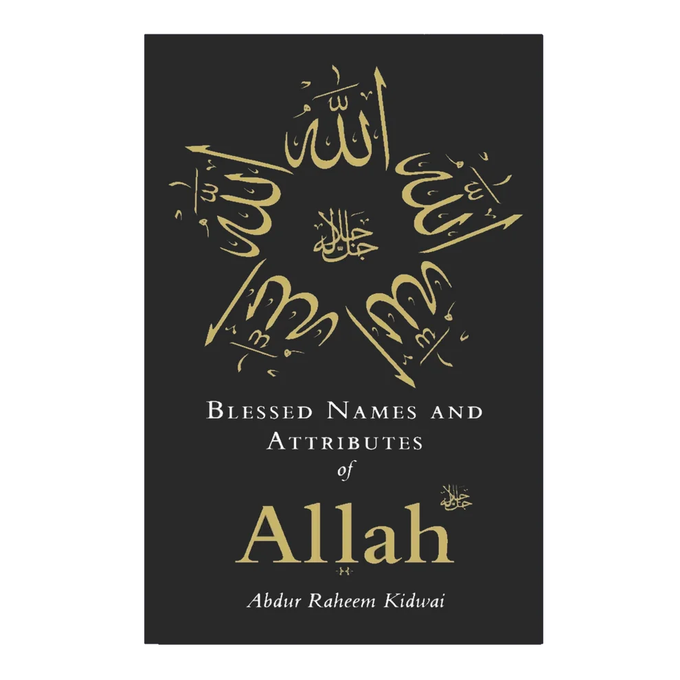 Blessed Names and Attributes of Allah SWT - by Abdur Raheem Kidwai ...